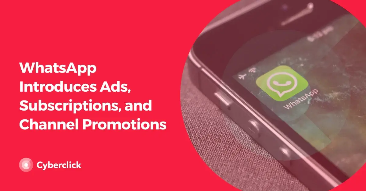 WhatsApp Introduces Ads, Subscriptions, and Channel Promotions
